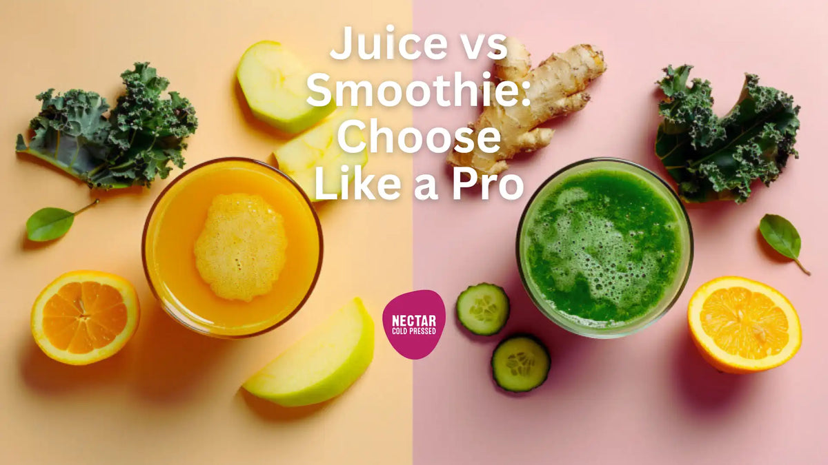Juice vs Smoothie: Choose Like a Pro – Nectar Cold Pressed
